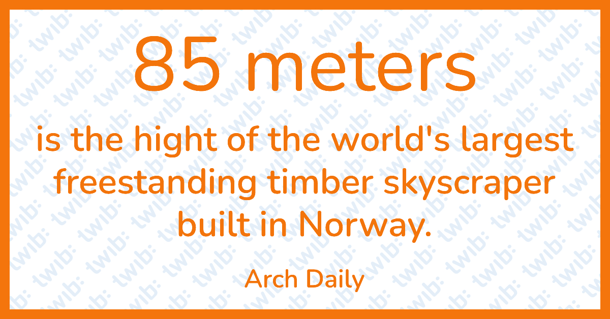 85 meters is the height of the world's largest freestanding timber ...