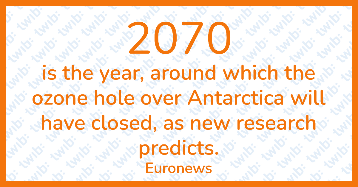 2070 is the year, around which the ozone hole over Antarctica will have ...