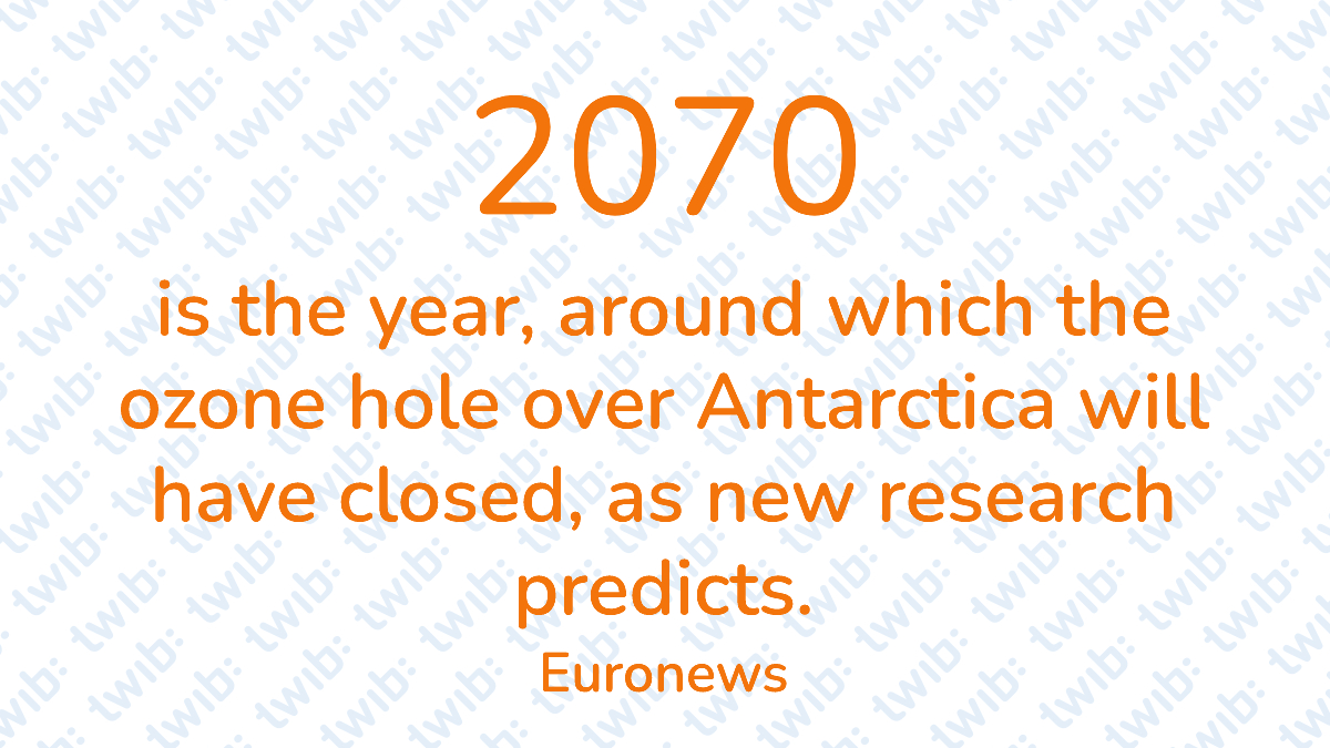 2070 is the year, around which the ozone hole over Antarctica will have ...