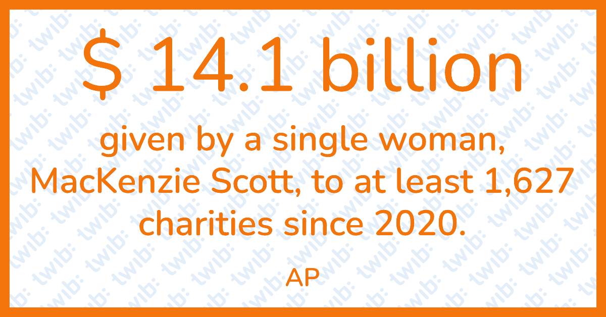$ 14.1 billion given by a single woman, MacKenzie Scott, to at least ...