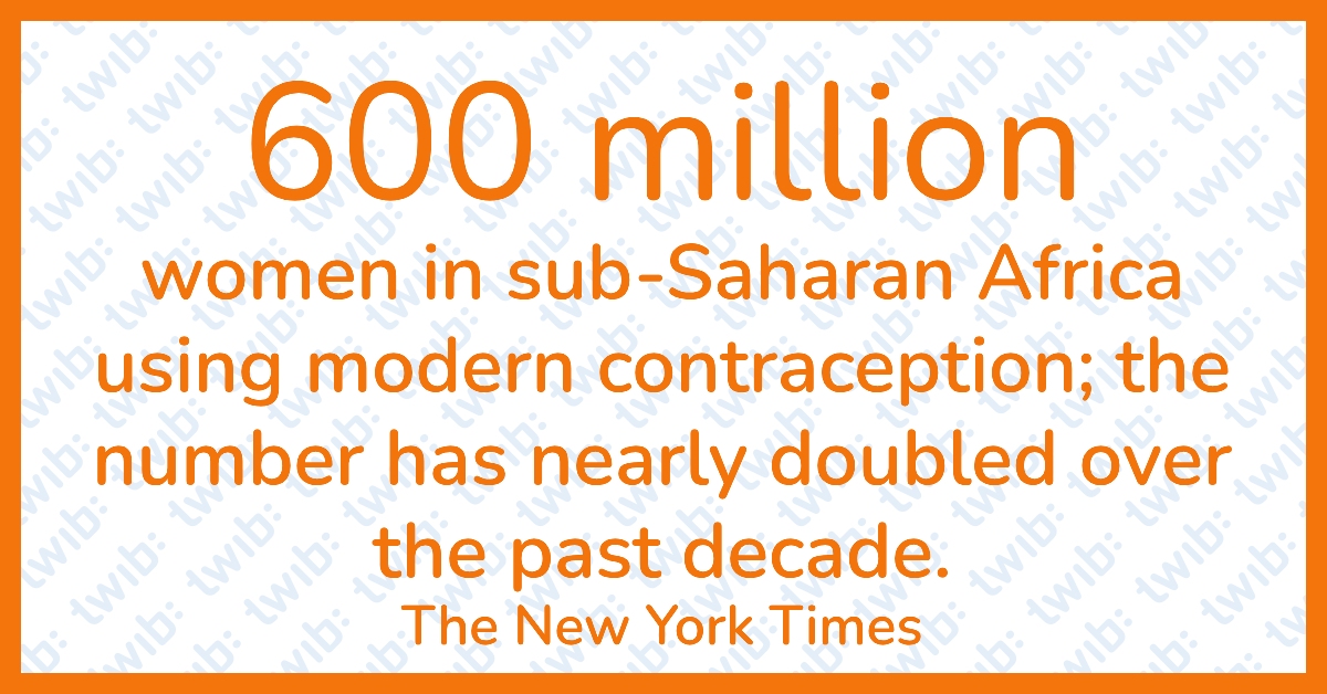 600 million women in sub-Saharan Africa use modern contraception; the ...